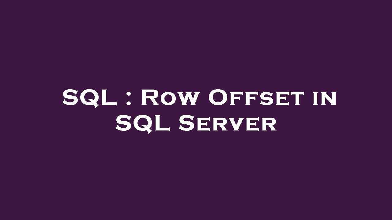 بررسی Row Offset در دیتابیس SQL Server - مشاوره و آموزش دیتابیس SQL Server